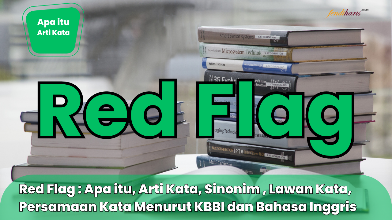 Apa itu Red Flag? Arti Kata, Sinonim, Lawan Kata (KBBI)