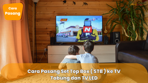 Cara Pasang Set Top Box ( STB ) ke TV Tabung dan TV LED